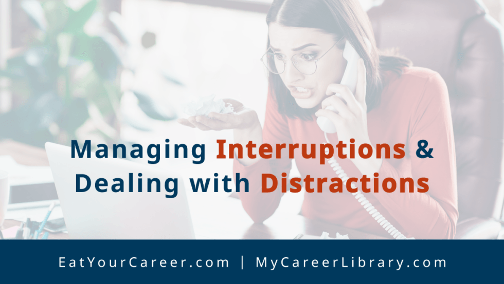 Managing Interruptions and Dealing with Distractions | The Career ...