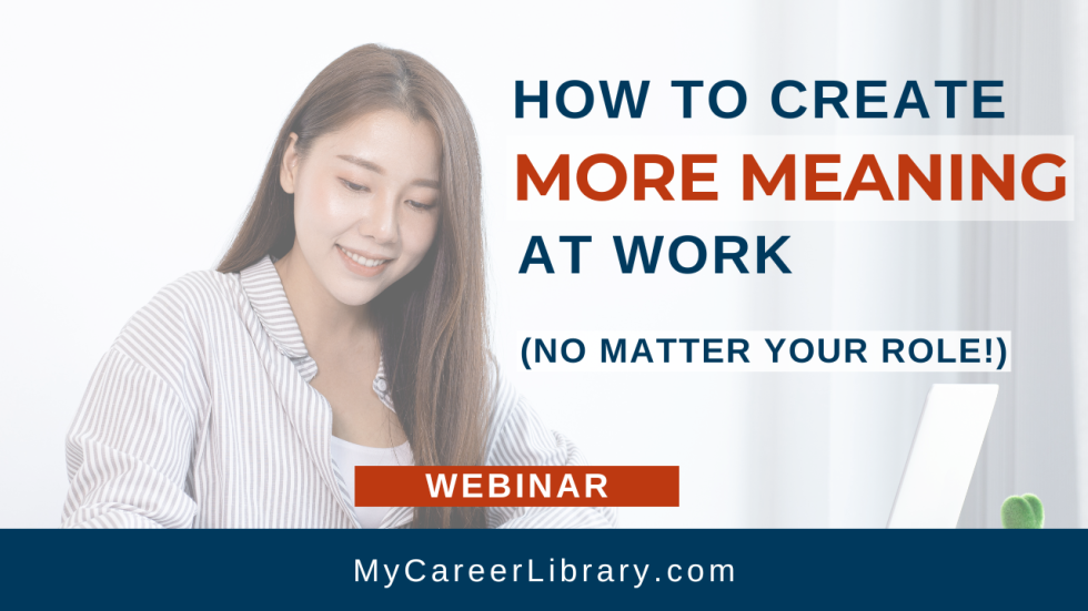 How to Create More Meaning at Work (No Matter Your Role) | The Career ...